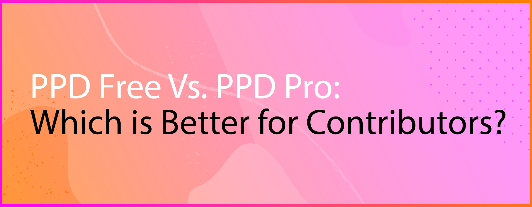 PPD Free vs. PPD Pro – Eezy Contributors